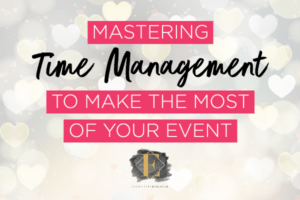 Mastering Time Management to Make the Most of Your Event
