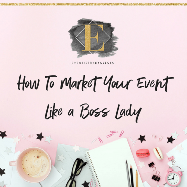 How to Market your Event Like a Boss Lady (And Look Great Doing It)